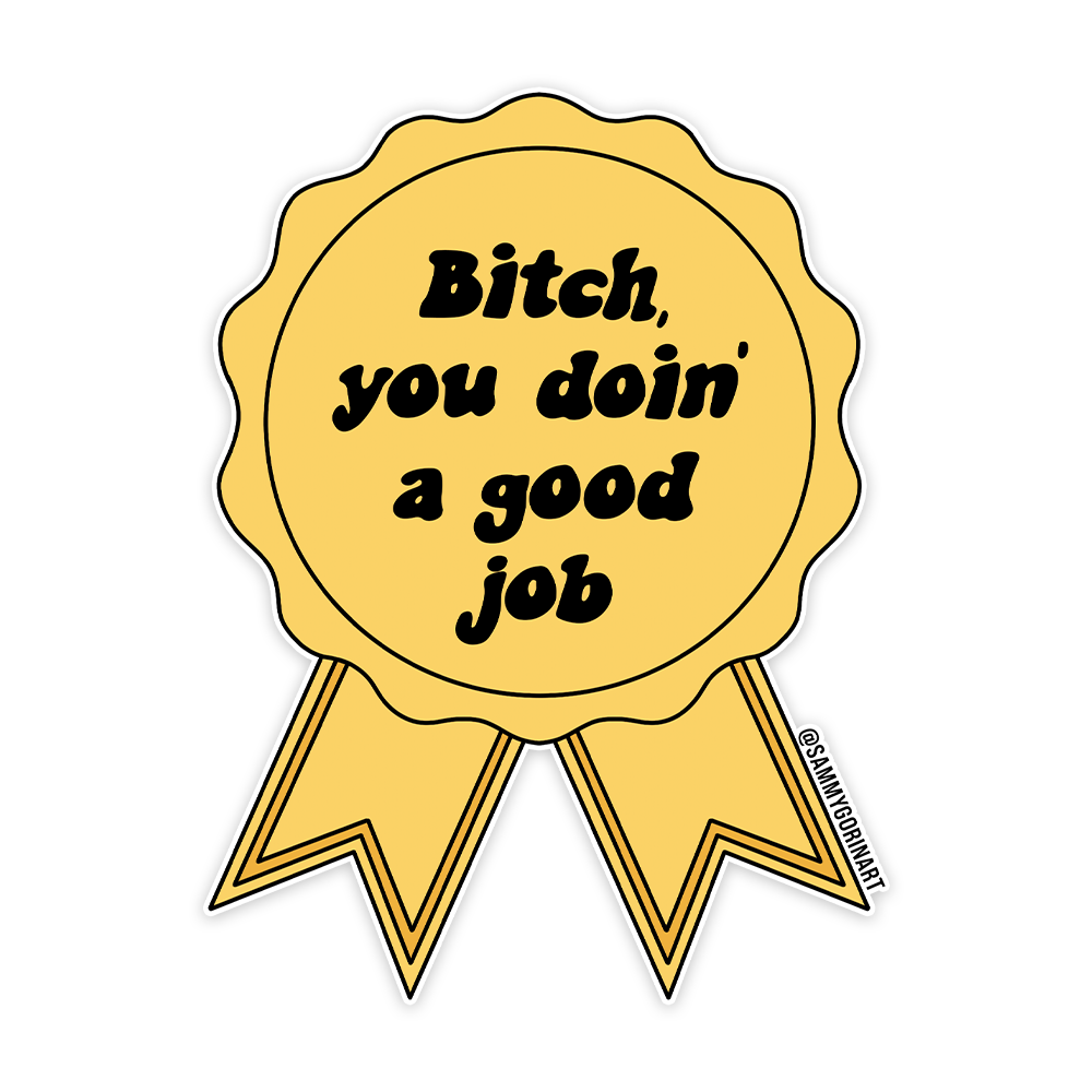 Sammy Gorin LLC - Bitch, You Doin' a Good Job Ribbon Sticker | Jade ...